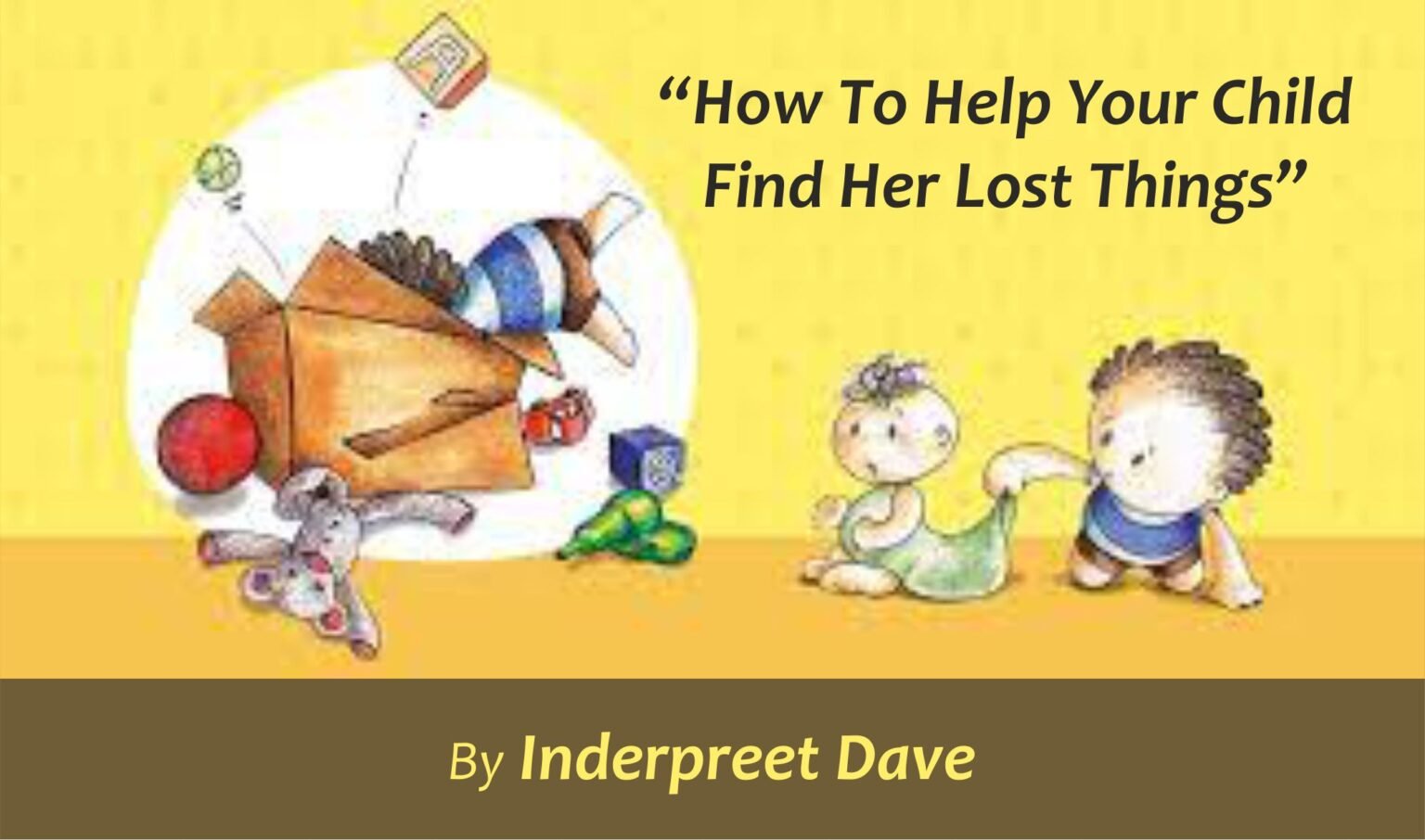 HOW TO HELP YOUR CHILD FIND HER LOST THINGS – Developmental Parenting ...
